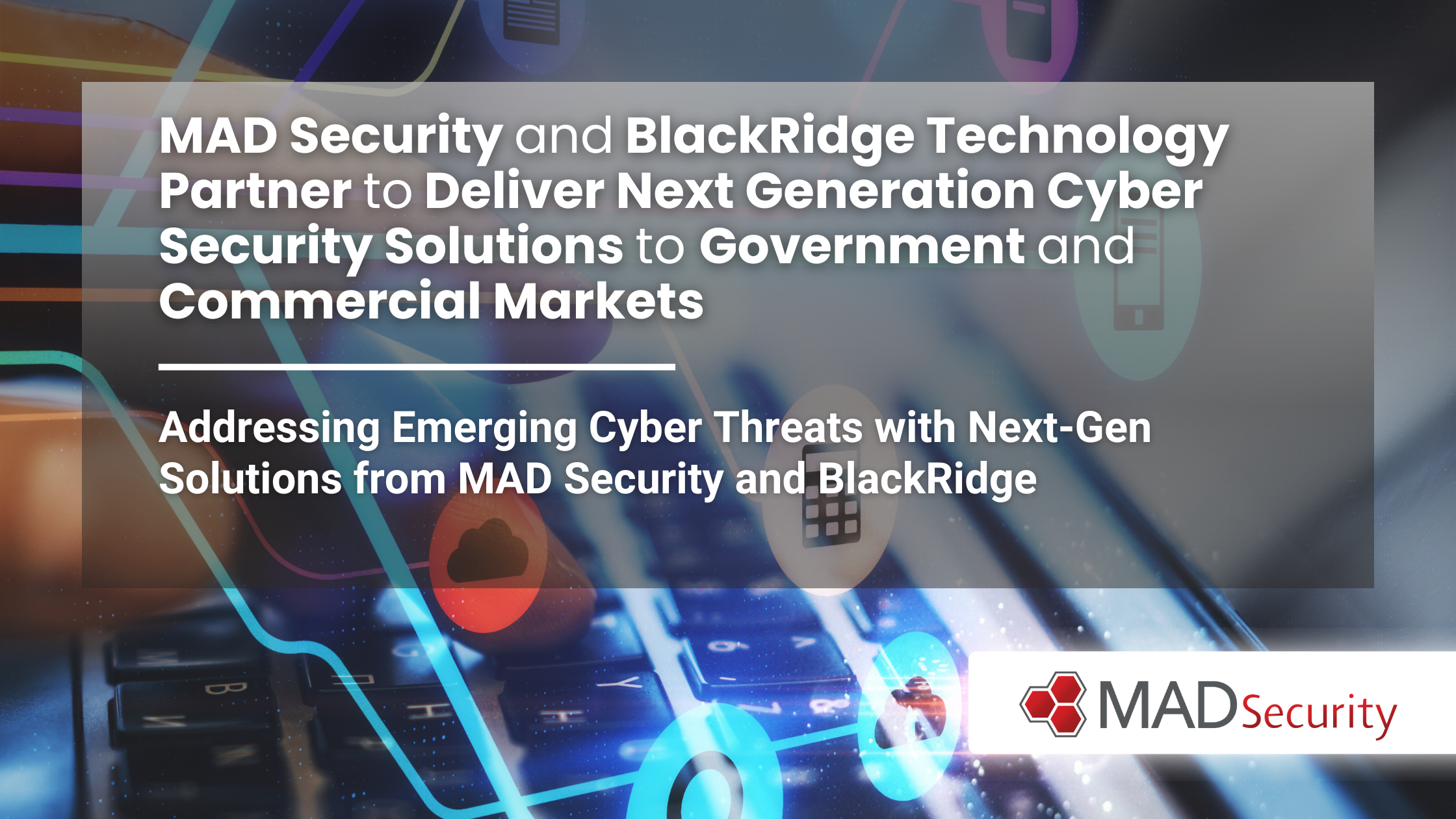MAD Security and BlackRidge Technology Partner to Deliver Next Generation Cyber Security Solutions